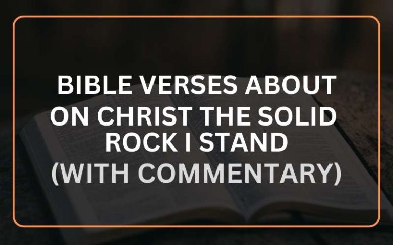 25 Bible Verses About On Christ the Solid Rock I Stand (With Commentary ...