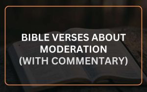 25 Bible Verses about Moderation (With Commentary) - Scripture Savvy