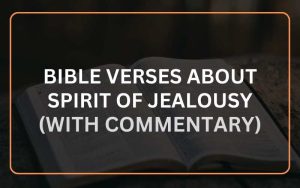 25 Bible Verses about the Spirit of Jealousy (With Commentary ...