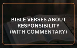 24 Bible Verses about Responsibility (With Commentary) - Scripture Savvy