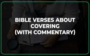 23 Bible Verses About Covering (With Commentary) - Scripture Savvy