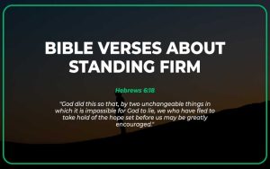 25 Bible Verses About Standing Firm (With Commentary) - Scripture Savvy