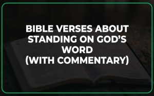 21 Bible Verses About Standing on God’s Word (With Commentary) - Scripture Savvy