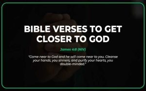 21 Bible Verses to Get Closer to God (With Commentary) - Scripture Savvy