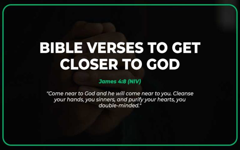 21 Bible Verses to Get Closer to God (With Commentary) - Scripture Savvy