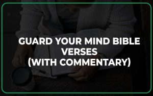 21 Guard Your Mind Bible Verses (With Commentary) - Scripture Savvy