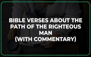 24 Bible Verses About the Path of the Righteous Man (With Commentary ...