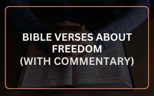 Top 21 Bible Verses About Freedom (With Commentary) - Scripture Savvy