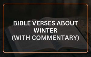 27 Bible Verses about Winter (With Commentary) - Scripture Savvy