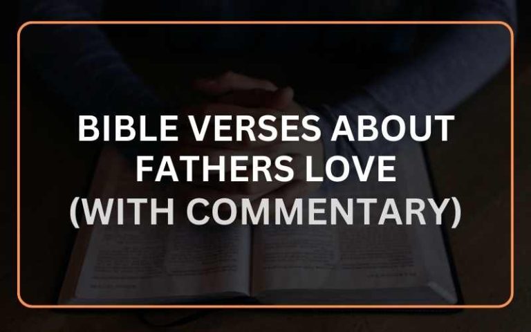 Top 20 Bible Verses About Father’s Love (With Commentary) - Scripture Savvy