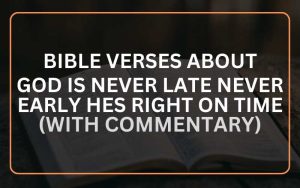21 Bible Verses About God Is Never Late He is Right on Time (With Commentary) - Scripture Savvy
