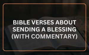 Best 21 Bible Verses About Sending a Blessing (With Commentary) - Scripture Savvy