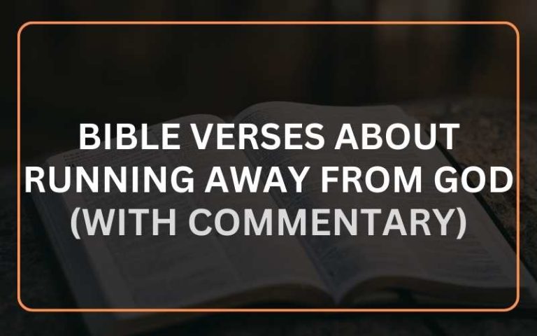 21 Bible Verses About Running Away From God (With Commentary) - Scripture Savvy