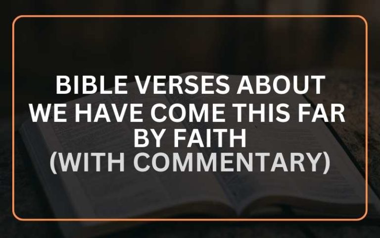 31 Bible Verses About We Have Come This Far by Faith (With Commentary ...