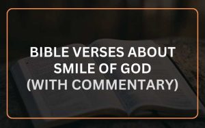 25 Bible Verses About Smile of God (With Commentary) - Scripture Savvy