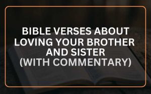 27 Bible Verses About Loving Your Brother and Sister (With Commentary ...
