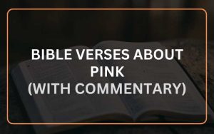 27 Bible Verses About Pink (With Commentary) - Scripture Savvy