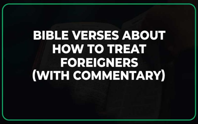 Top 25 Bible Verses About How to Treat Foreigners (With Commentary) - Scripture Savvy