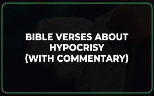25 Important Bible Verses About Hypocrisy (With Commentary) - Scripture Savvy