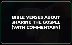 25 Best Bible Verses About Sharing The Gospel (With Commentary) - Scripture Savvy