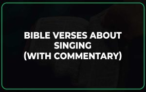 Best 25 Bible Verses About Singing (With Commentary) - Scripture Savvy