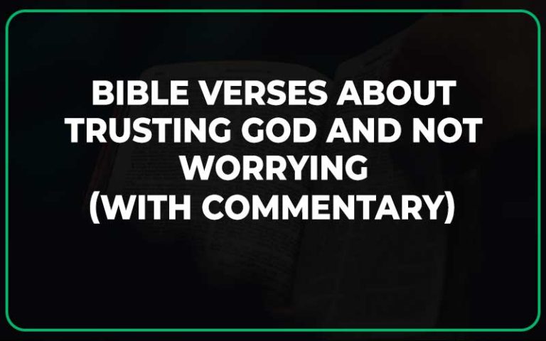 21 Bible Verses About Trusting God and Not Worrying (With Commentary) - Scripture Savvy