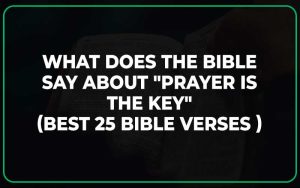 What Does the Bible Say About “Prayer is the Key”? (Best 25 Bible ...
