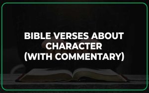 25+ Bible Verses About Character (With Commentary) - Scripture Savvy