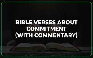 23 Important Bible Verses About Commitment (With Commentary ...