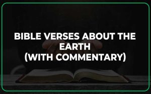 23+ Bible Verses About the Earth (With Commentary) - Scripture Savvy
