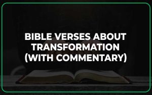25 Bible Verses About Transformation (With Commentary) - Scripture Savvy