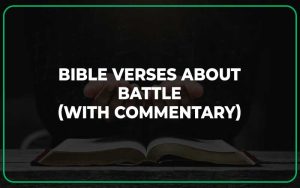 21 Bible Verses About Battle (With Commentary) - Scripture Savvy