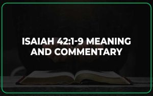 Isaiah 42:1-9 Meaning and Commentary - Scripture Savvy