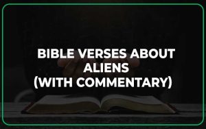 25 Bible Verses About Aliens (With Commentary) - Scripture Savvy