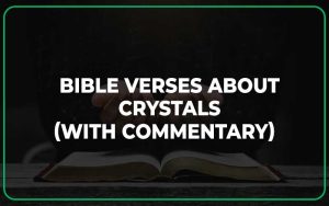 25 Bible Verses About Crystals (With Commentary) - Scripture Savvy