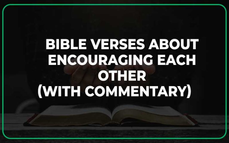 25 Bible Verses About Encouraging Each Other (With Commentary) - Scripture Savvy