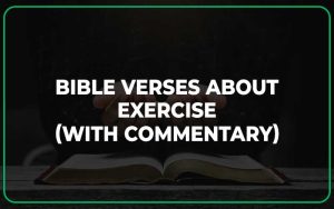 25 Bible Verses About Exercise (With Commentary) - Scripture Savvy