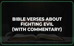 25 Bible Verses About Fighting Evil (With Commentary) - Scripture Savvy