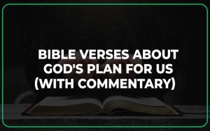 25 Bible Verses About God’s Plan For Us (With Commentary) - Scripture Savvy