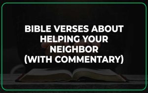 25 Bible Verses About Helping Your Neighbor (With Commentary ...