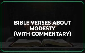 25 Bible Verses About Modesty (With Commentary) - Scripture Savvy