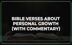 25 Bible Verses About Personal Growth (With Commentary) - Scripture Savvy