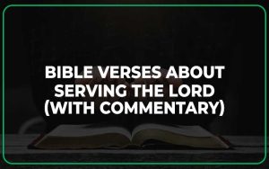 25 Bible Verses About Serving The Lord (With Commentary) - Scripture Savvy