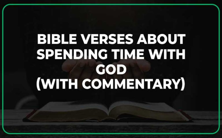 25 Bible Verses About Spending Time With God (With Commentary) - Scripture Savvy