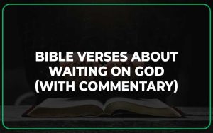 30 Important Bible Verses About Waiting On God (With Commentary) - Scripture Savvy