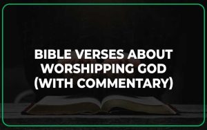 25 Bible Verses About Worshipping God (With Commentary) - Scripture Savvy
