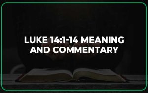 Luke 14:1-14 Meaning and Commentary - Scripture Savvy