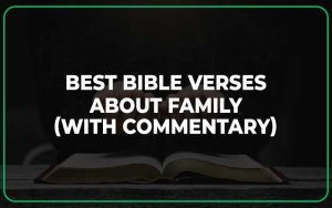 25 Best Bible Verses About Family (With Commentary) - Scripture Savvy