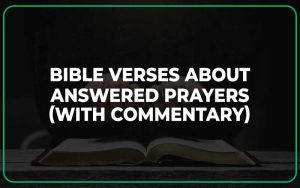 25 Bible Verses About Answered Prayers (With Commentary) - Scripture Savvy