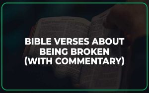 25 Bible Verses About Being Broken (With Commentary) - Scripture Savvy